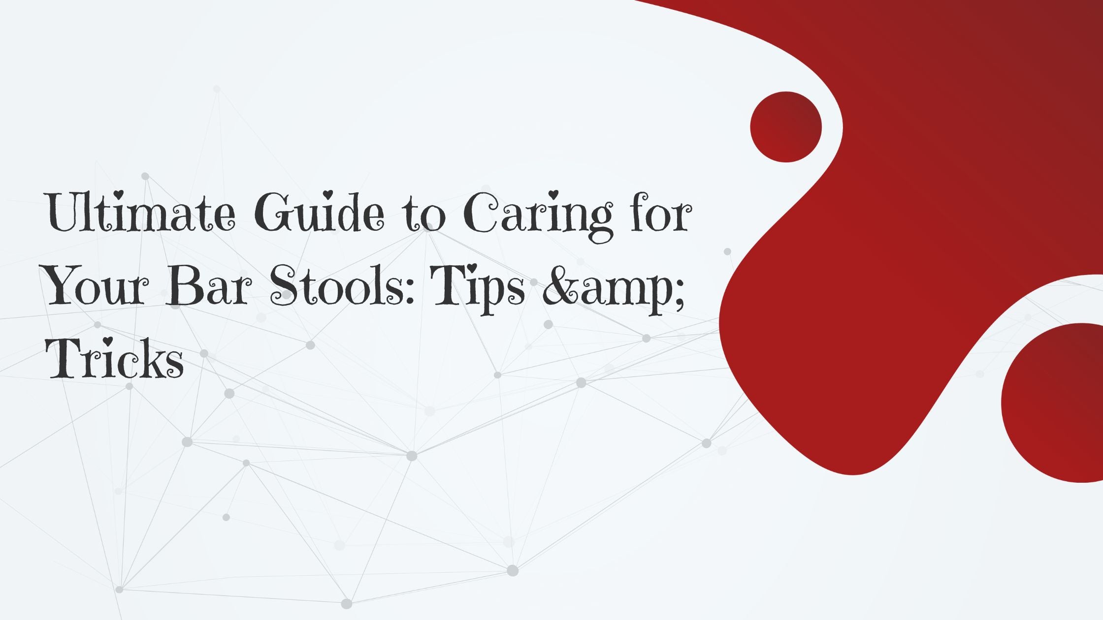 Ultimate Guide to Caring for Your Bar Stools: Tips & Tricks